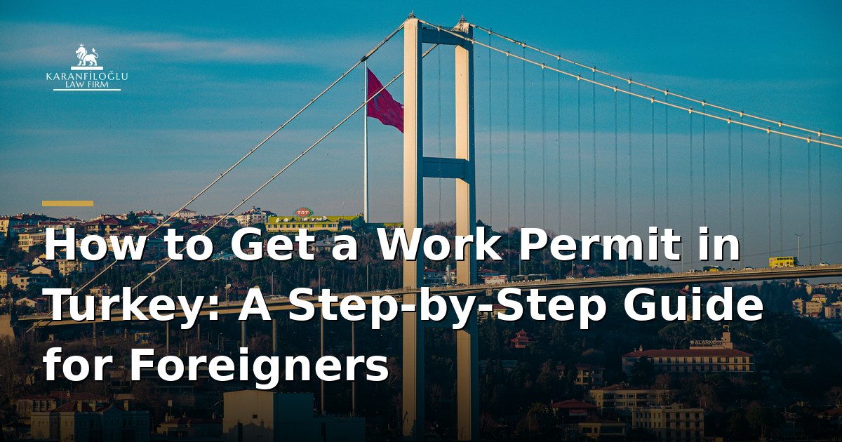 Work Permit in Turkey: 2026 Step-by-Step Process Guide